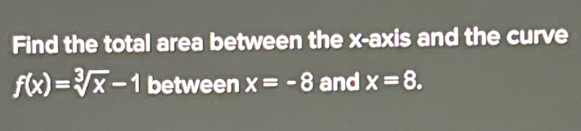 Solved Find the total area between the x-axis and the curve | Chegg.com