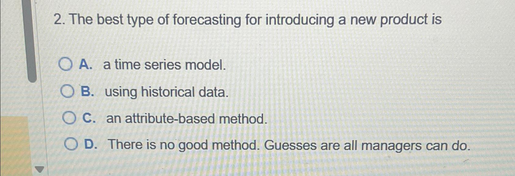 Solved The best type of forecasting for introducing a new | Chegg.com