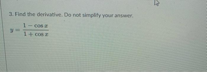 Solved 3. Find the derivative. Do not simplify your answer. | Chegg.com