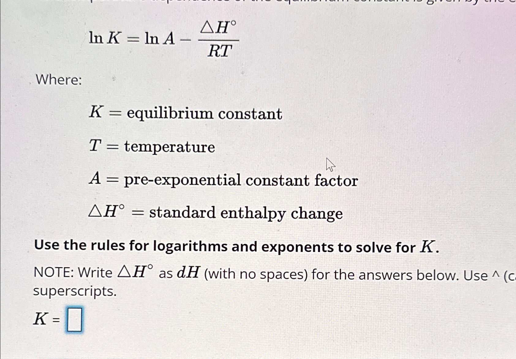 Solved lnK=lnA-????H°RTWhere:K= ﻿equilibrium constant T= | Chegg.com