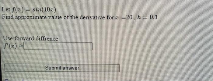 Solved Let f(x)=sin(10x) Find approximate value of the | Chegg.com