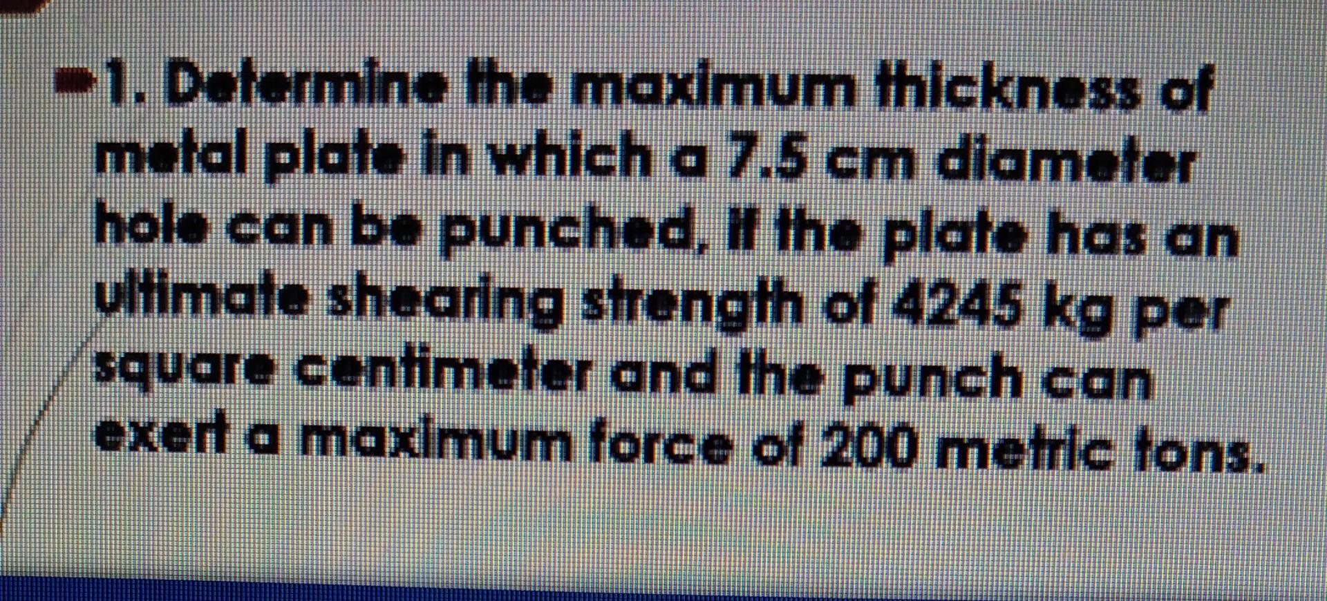 Solved 1. Datermine the maximum thekness of metal plate in | Chegg.com