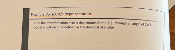 Example: Axis-Angle Representation - Find the | Chegg.com