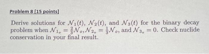 Solved Problem 8 [15 points] Derive solutions for N₁(t), | Chegg.com