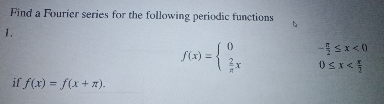 Solved Find a Fourier series for the following periodic | Chegg.com