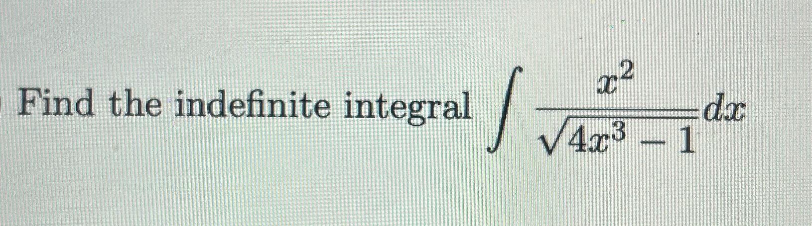 Solved Find the indefinite integral ∫﻿﻿x24x3-12dx | Chegg.com