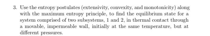 Solved 3. Use the entropy postulates (extensivity, | Chegg.com