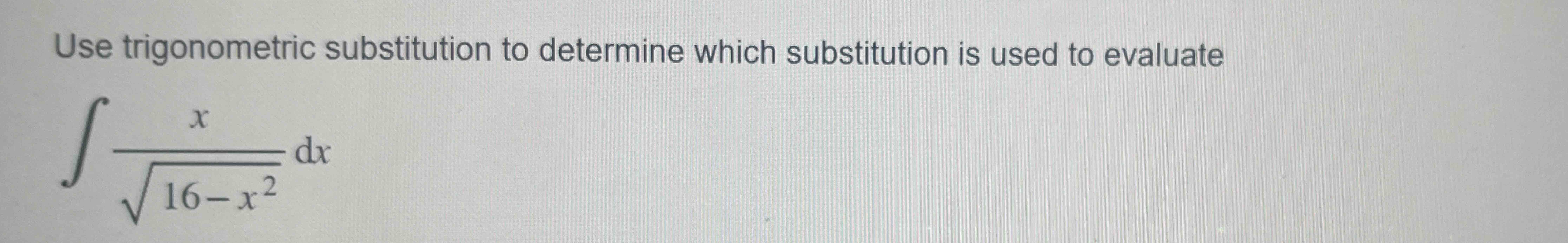 Solved Use trigonometric substitution to determine which | Chegg.com