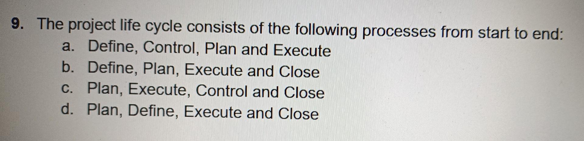 Solved 9. The project life cycle consists of the following | Chegg.com