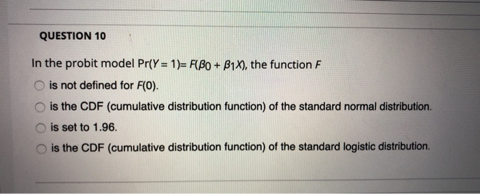 Solved QUESTION 10 In the probit model Pr(Y = 1)= F(Bo + | Chegg.com