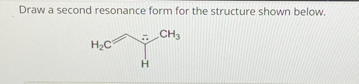 Solved Draw a second resonance form for the structure shown | Chegg.com