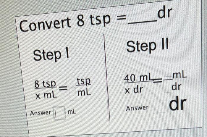 Solved dr Convert 8 tsp = Step 11 Step 1 8 tsp tsp mL x dr x | Chegg.com