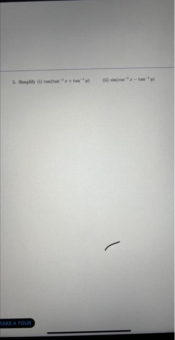 Solved 5. Simplify (i) tan(tan−1x+tan−1y) (ii) | Chegg.com