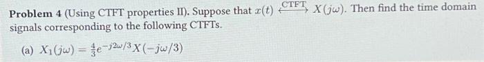 Solved Problem 4 (Using CTFT properties II). Suppose that | Chegg.com