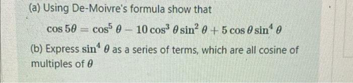 Solved (a) Using De-Moivre's formula show that cos 50 = cos | Chegg.com