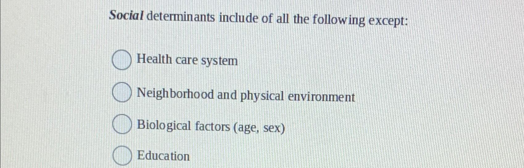 Solved Social determinants include of all the following | Chegg.com