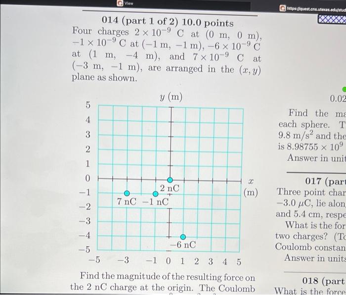 Solved 014 (part 1 of 2 ) 10.0 points Four charges 2×10−9C | Chegg.com