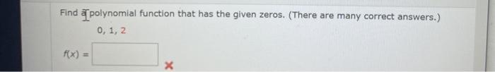 Solved Find polynomial function that has the given zeros. | Chegg.com