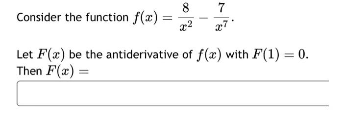 Solved Consider the function f(x)=x28−x77. Let F(x) be the | Chegg.com