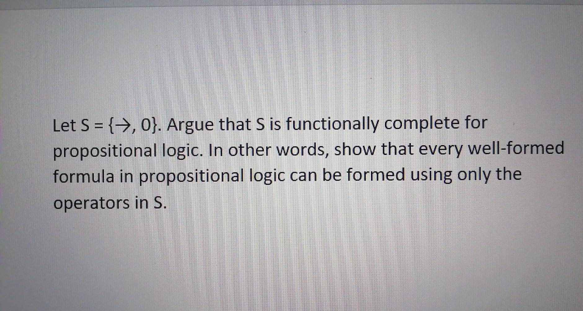 Solved Let S = { →, 0}. Argue that s is functionally | Chegg.com