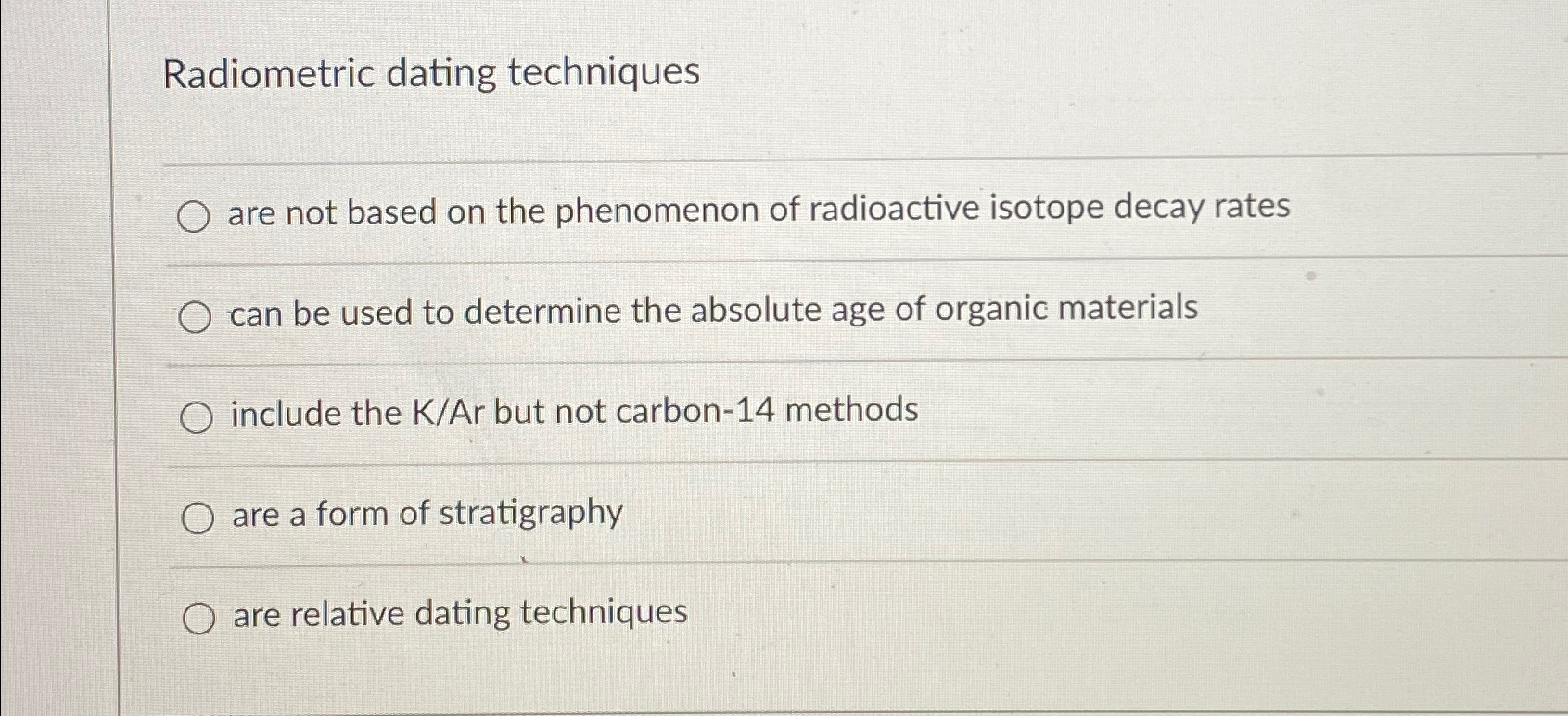 Solved Radiometric dating techniquesare not based on the | Chegg.com