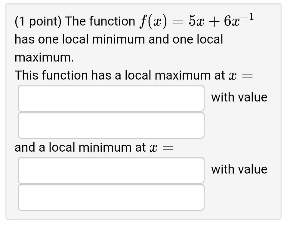 Solved ( 1 ﻿point) ﻿The function f(x)=5x+6x-1 ﻿has one local | Chegg.com