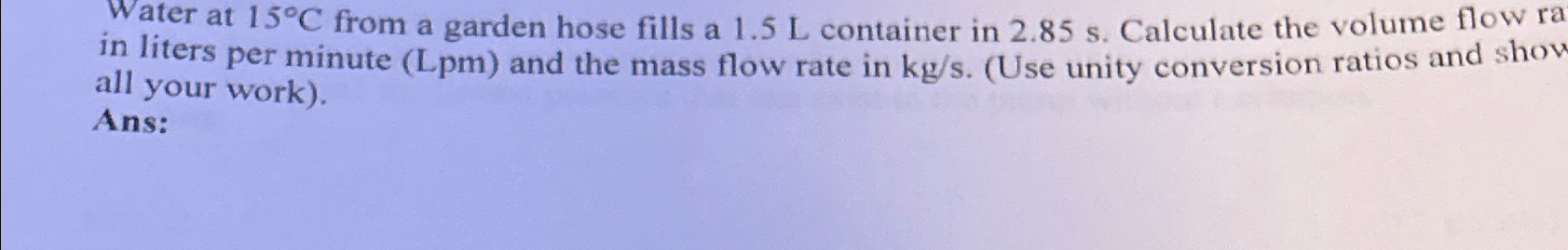 Solved Water at 15°C ﻿from a garden hose fills a 1.5L | Chegg.com