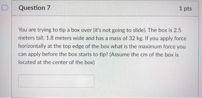Solved Question 7 1 pts You are trying to tip a box over | Chegg.com