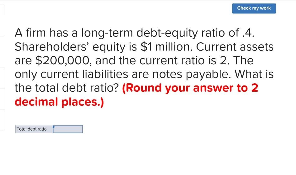 Solved Check my work A firm has a long-term debt-equity | Chegg.com