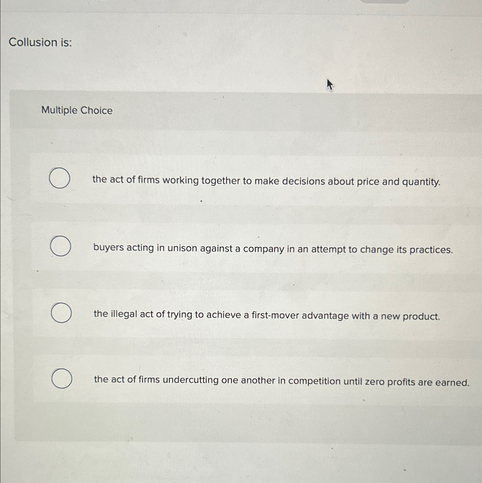 Solved Collusion is:Multiple Choicethe act of firms working | Chegg.com
