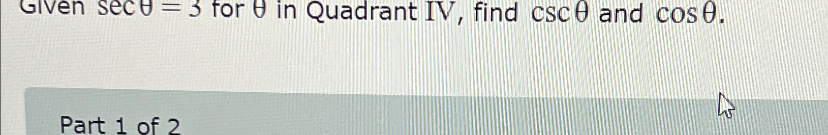 Solved Given secθ=3 ﻿for θ ﻿in Quadrant IV, ﻿find cscθ ﻿and | Chegg.com