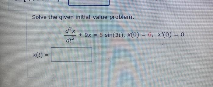 Solved Solve the given initial-value problem. d2x + 9x = S | Chegg.com