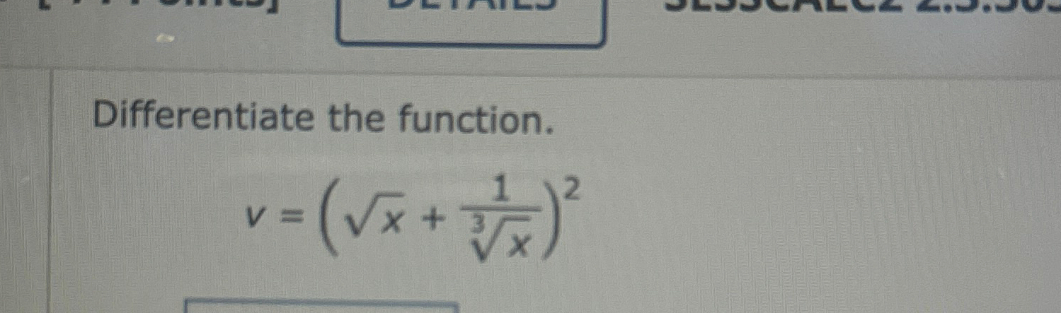 Solved Differentiate the function.v=(x2+1x3)2 | Chegg.com