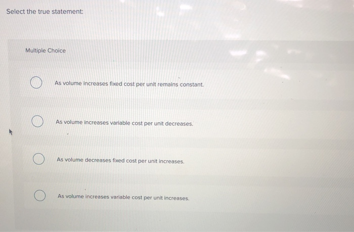 Solved Select the true statement: Multiple Choice As volume | Chegg.com