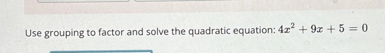 Solved Use grouping to factor and solve the quadratic | Chegg.com