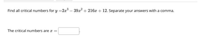 Solved Find all critical numbers for y=2x3−39x2+216x+12. | Chegg.com