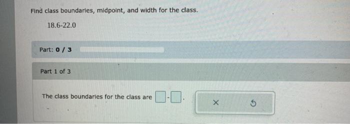 Solved Find class boundaries, midpoint, and width for the | Chegg.com