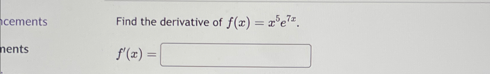 Solved Find the derivative of f(x)=x5e7x.f'(x)= | Chegg.com