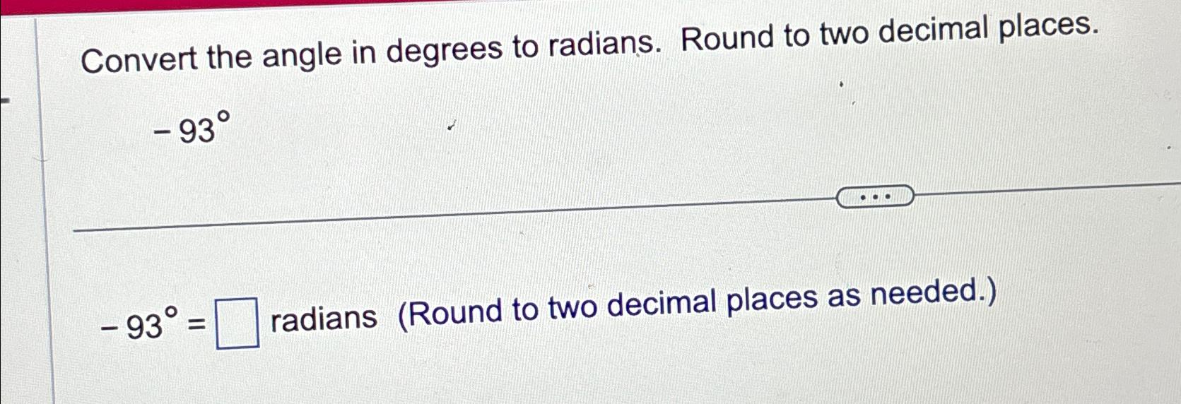 Solved Convert the angle in degrees to radians. Round to two | Chegg.com