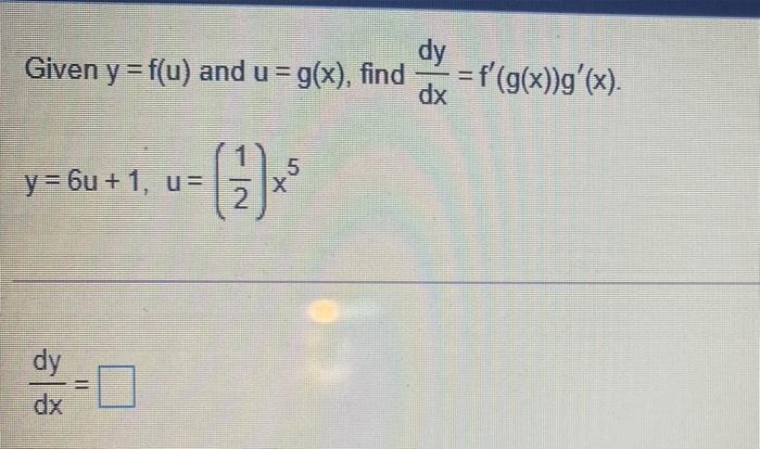 Solved dy Given y = f(u) and u = g(x), find = f'(g(x))g'(x). | Chegg.com