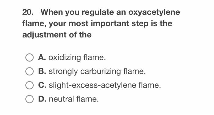 Solved When you regulate an oxyacetyleneflame, your most | Chegg.com