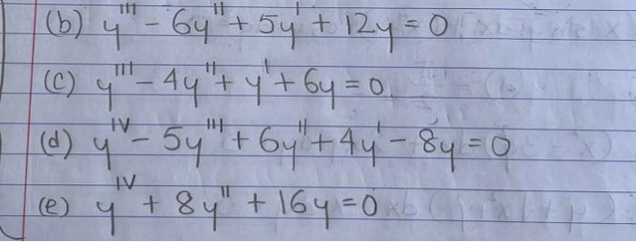 Solved (b) y′′′−6y′′+5y′+12y=0 (c) y′′′−4y′′+y′+6y=0. (d) | Chegg.com
