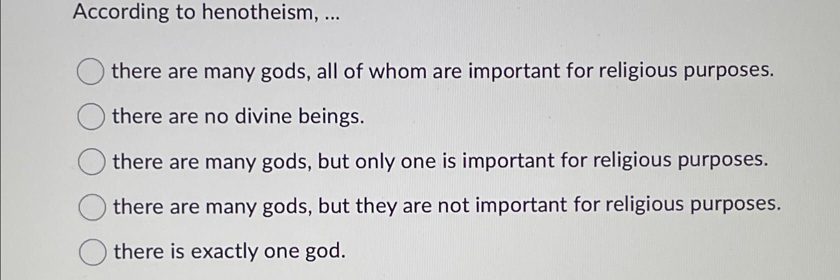 Solved According to henotheism, ...there are many gods, all | Chegg.com