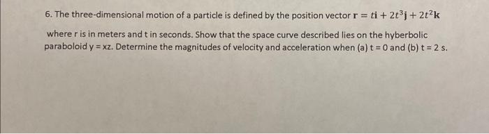 Solved 6. The three-dimensional motion of a particle is | Chegg.com