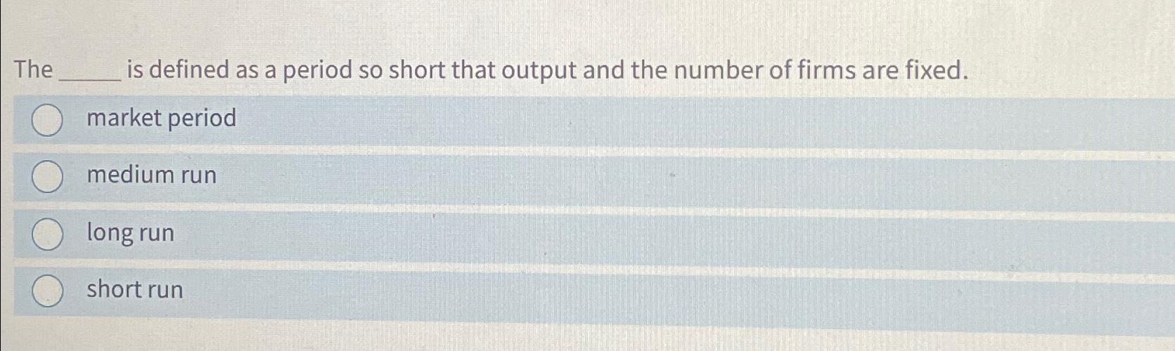 Solved The is defined as a period so short that output and | Chegg.com