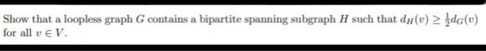 Solved Show that a loopless graph G contains a bipartite | Chegg.com Solved Show that a loopless graph G contains a bipartite | Chegg.com