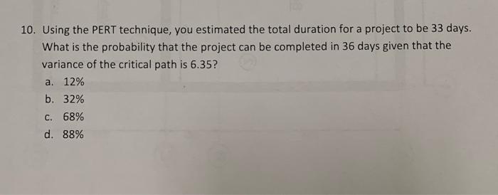 [Solved]: 10. Using the PERT technique, you estimated the t