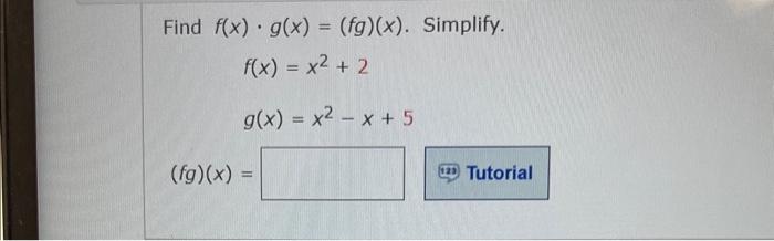 Solved Find f(x)⋅g(x)=(fg)(x) f(x)=x2+2g(x)=x2−x+5 (fg)(x)= | Chegg.com