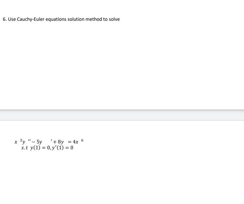 Solved 6. Use Cauchy-Euler equations solution method to | Chegg.com