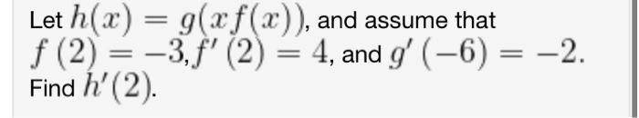 Solved Let h(x)=g(xf(x)), and assume that f(2)=−3,f′(2)=4, | Chegg.com
